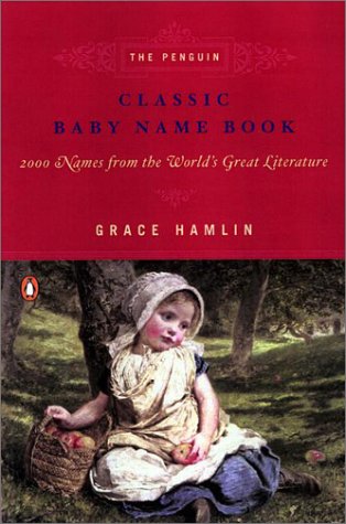 The Penguin Classic Baby Name Book: 2,000 Names from the World's Great ...