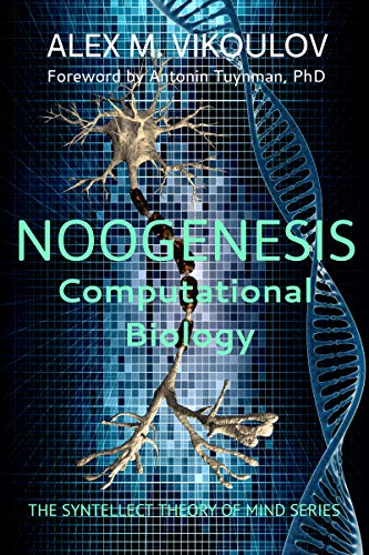 NOOGENESIS: Computational Biology (The Cybernetic Theory of Mind Book 1 ...