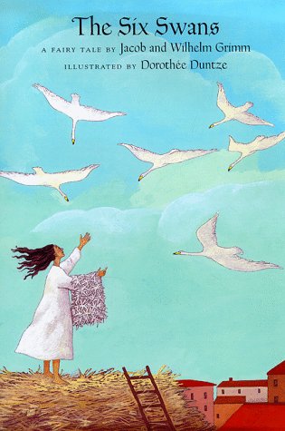 The Six Swans: A Fairy Tale: Grimm, Jacob, Grimm, Wilhelm, Bell, Anthea ...