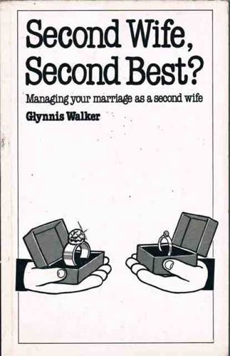 Second Wife, Second Best: Managing Your Marriage as Second Wife ...