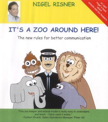 It's a Zoo Around Here!: The New Rules for Better Communication: Nigel ...