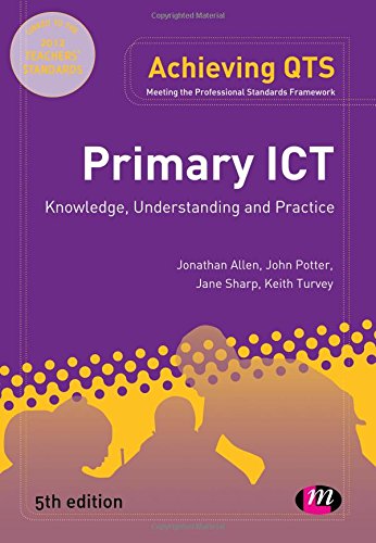 Primary ICT: Knowledge, Understanding and Practice (Achieving QTS ...