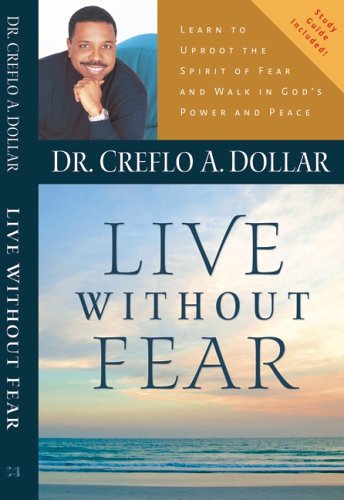 Live Without Fear: Learn To Uproot The Spirit Of Fear And Walk In God's ...