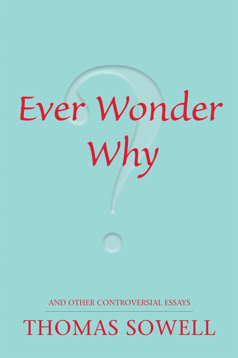 Ever Wonder Why? And Other Controversial Essays: Sowell, Thomas ...