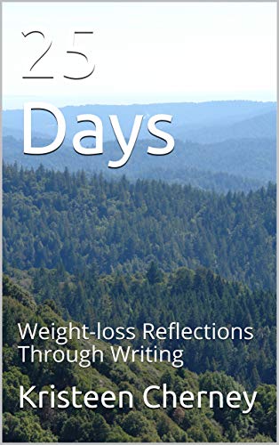 25 Days: Weight-loss Reflections Through Writing (English Edition) eBook : Cherney, Kristeen ...