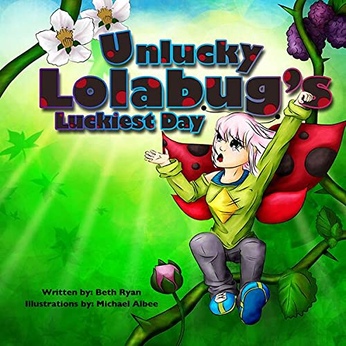 Unlucky Lolabug's Luckiest Day: Beth Ryan, Michael Albee: 9780983976110 ...