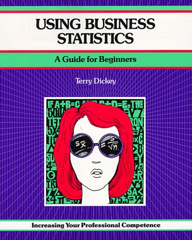 Using Business Statistics: A Guide for Beginners (A Fifty-Minute Series ...
