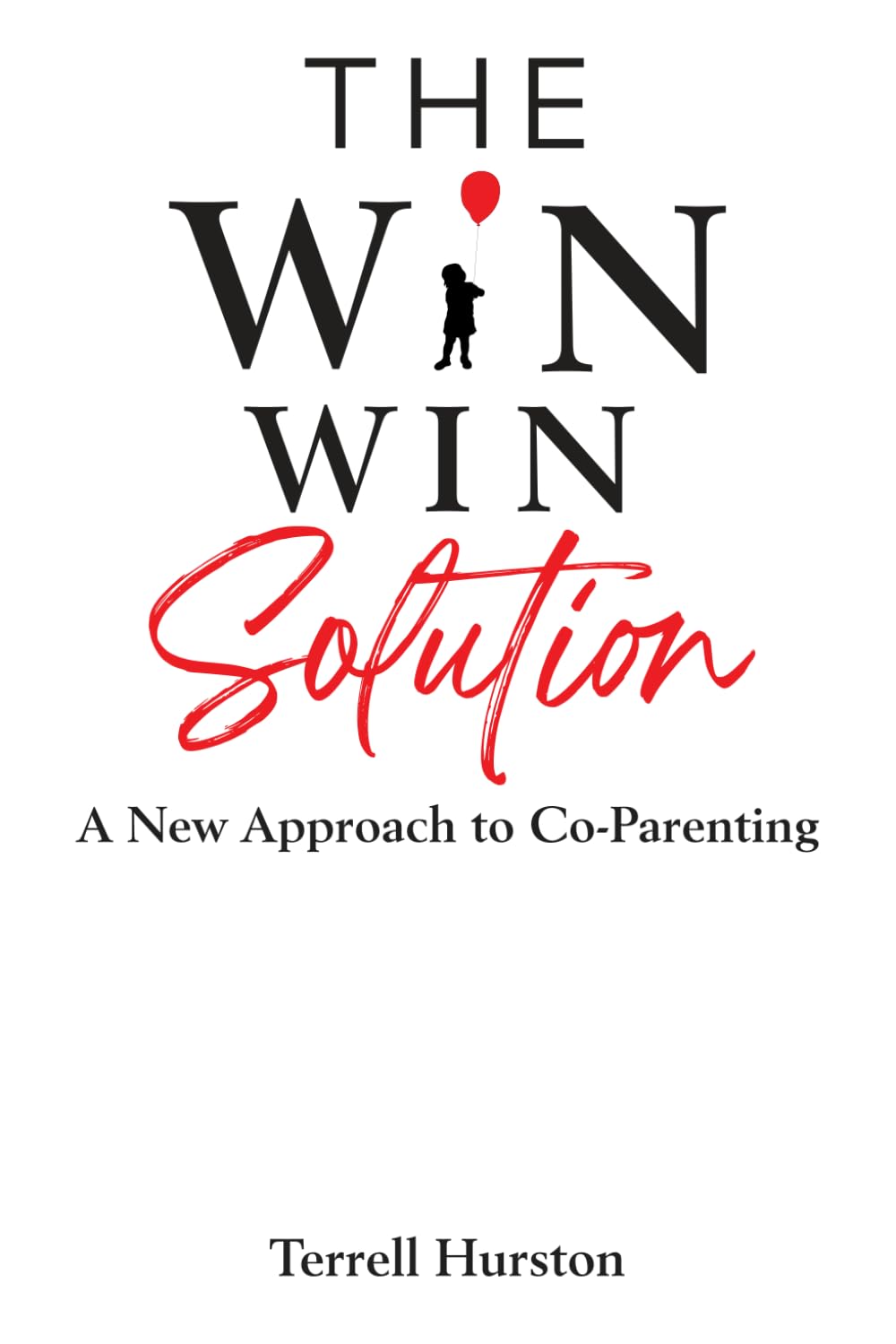 The Win-Win Solution: A New Approach to Co-Parenting: Hurston, Terrell ...