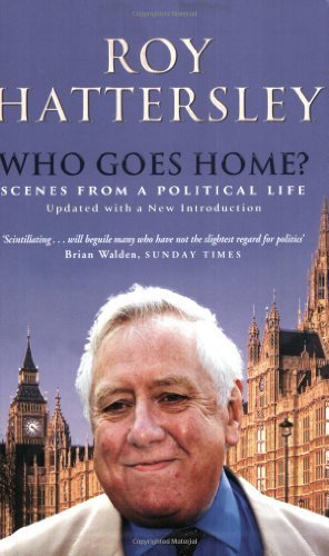 Who Goes Home?: Scenes from a Political Life by Hattersley. Roy ( 2003 ...