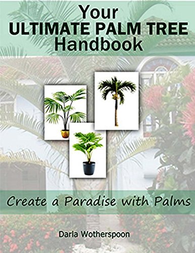 Your Ultimate Palm Tree Handbook: Create a Paradise with Palms ...