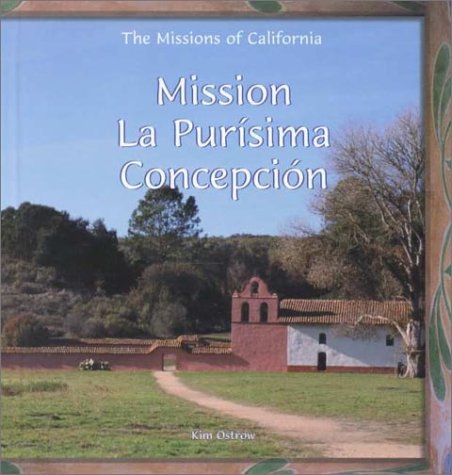 Mission La Purisima Concepcion (The Missions of California): Ostrow ...