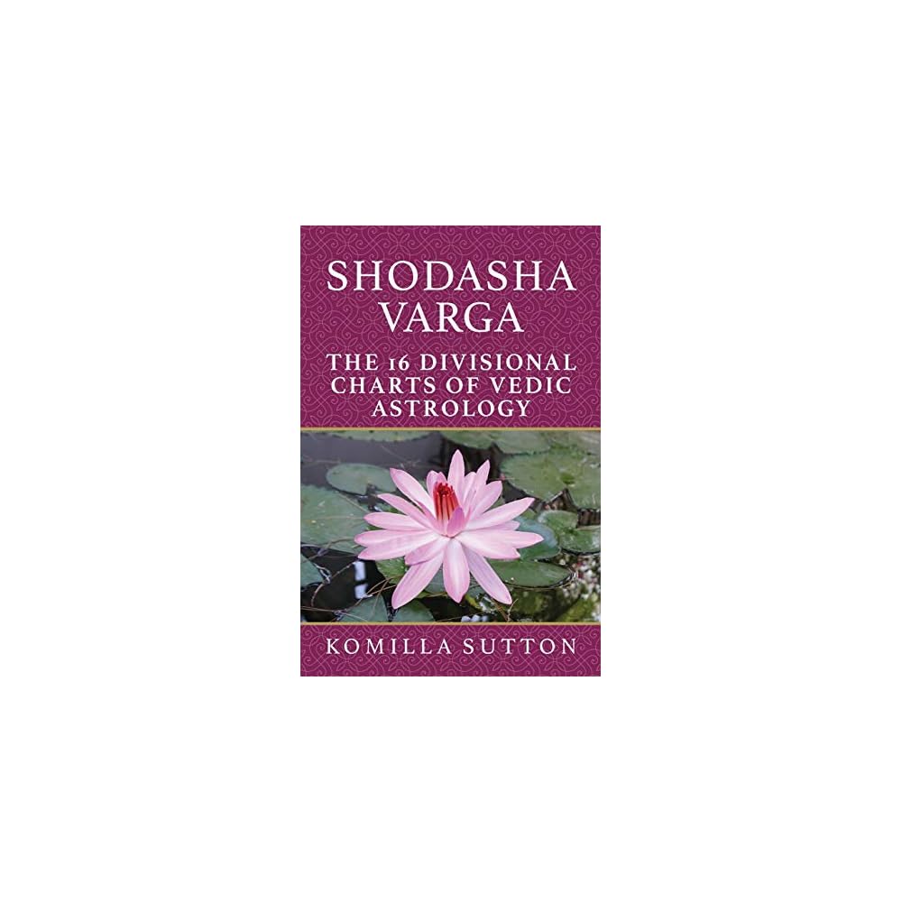 Buy Shodasha Varga: The 16 Divisional Charts of Vedic Astrology ...
