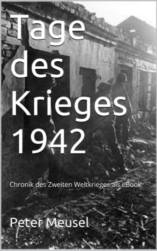 Tage des Krieges 1942: Chronik des Zweiten Weltkrieges als eBook eBook ...