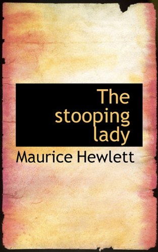 The stooping lady: Hewlett, Maurice: 9781117473611: Amazon.com: Books