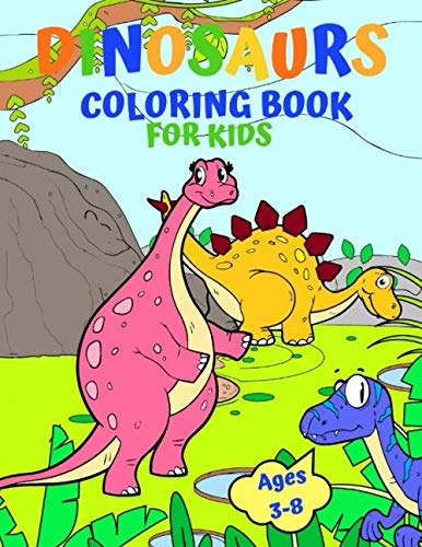 Dinosaurs Coloring Book for Kids Ages 3-8: for Boys and Girls ...