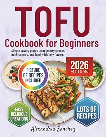 Tofu Cookbook for Beginners: Simple Savory Plates Using Pantry Sauces ...