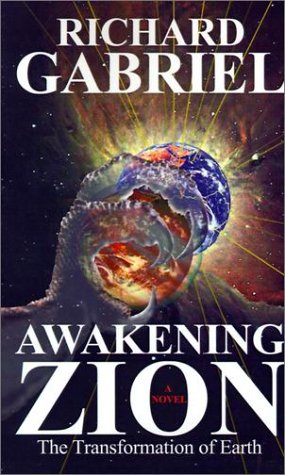 Awakening Zion: The Transformation of Earth: Gabriel, Richard ...