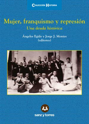 Mujer, Franquismo y Represión: Una Deuda Histórica: 17 (Colección ...