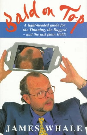Bald on Top: A Light-Headed Guide for the Thinning, the Rugged-And the ...