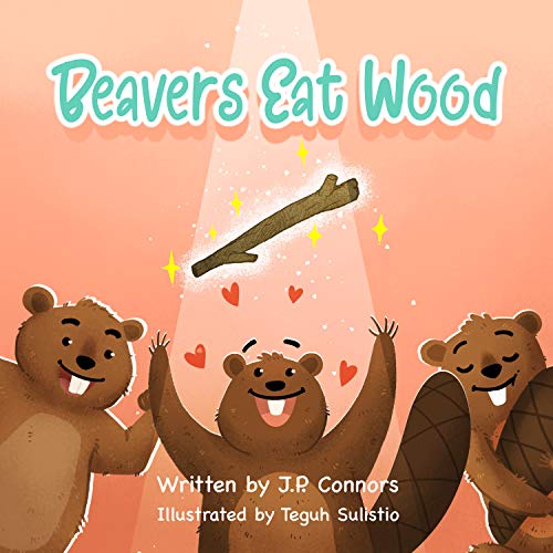 Beavers Eat Wood eBook : Connors, Jordan, Sulistio, Teguh: Amazon.ca: Books