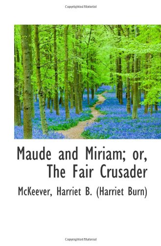 Amazon.com: Maude and Miriam; or, The Fair Crusader: 9781113446053 ...