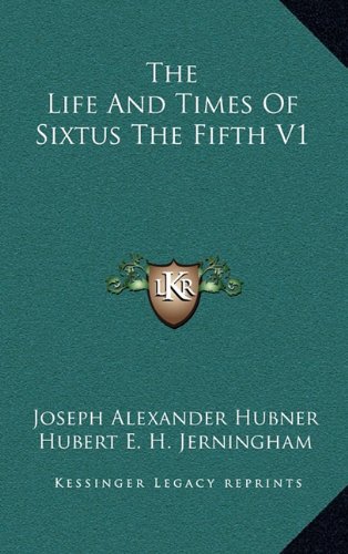 The Life and Times of Sixtus the Fifth V1: Hubner, Joseph Alexander ...
