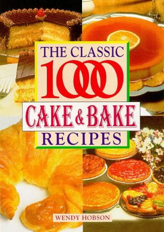 The Classic 1000 Cake and Bake Recipes: Hobson, Wendy: 9780572023874 ...