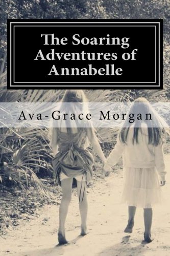 The Soaring Adventures of Annabelle: Morgan, Ava-Grace Esther ...