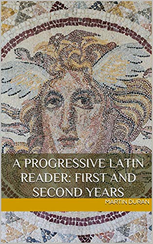 A PROGRESSIVE LATIN READER: First and Second Years (Learn Latin Book 1 ...