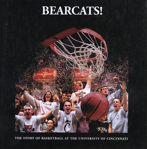 Bearcats! The Story of Basketball at the University of Cincinnati: Hand ...