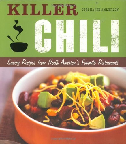 Buy Killer Chili: Savory Recipes from North America's Favorite Chilli ...