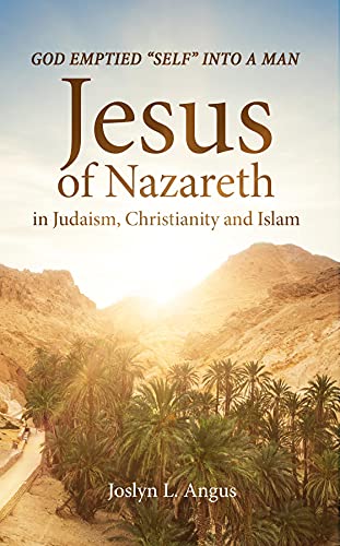 God Emptied "Self" into a Man: Jesus of Nazareth in Judaism ...