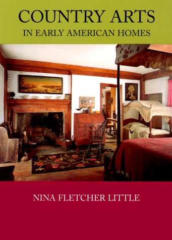 Country Arts in Early American Homes: Little, Nina Fletcher, Garrett ...