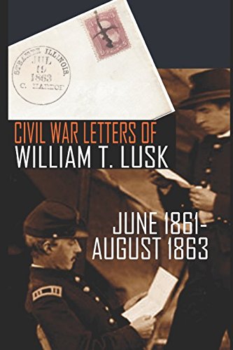 Civil War Letters of William Thompson Lusk (Abridged, Annotated): Lusk ...
