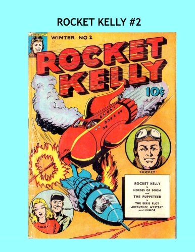 Rocket Kelly #2: Golden Age SF Comic Adventures - All Stories - No Ads ...