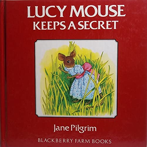 Lucy Mouse Keeps A Secret: Blackberry (Blackberry Farm Books): Pilgrim ...