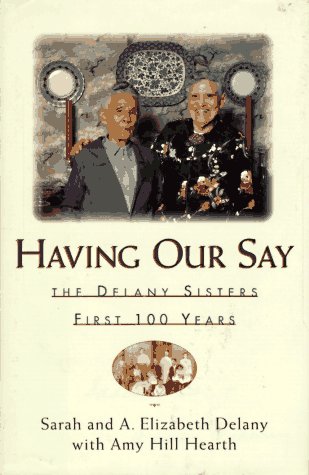 Having Our Say: The Delany Sisters' First 100 Years: Delany, Sarah ...
