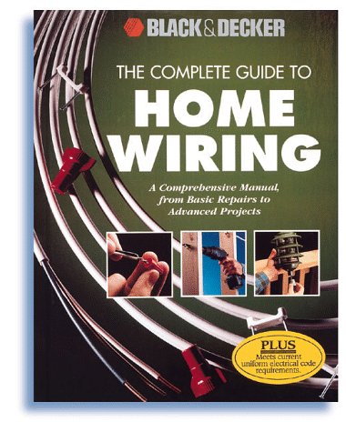 The Complete Guide to Home Wiring: A Comprehensive Manual, from Basic ...