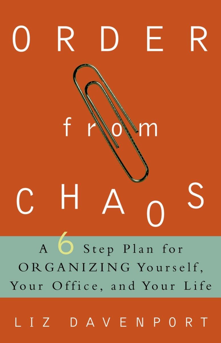 Order from Chaos: A Six-Step Plan for Organizing Yourself, Your Office ...