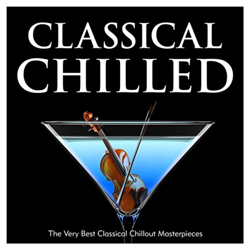 Amazon.com: Classical Chilled - The Very Best Classical Chillout ...