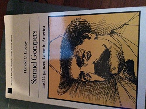 Samuel Gompers and Organized Labor in America by Harold C. Livesay ...