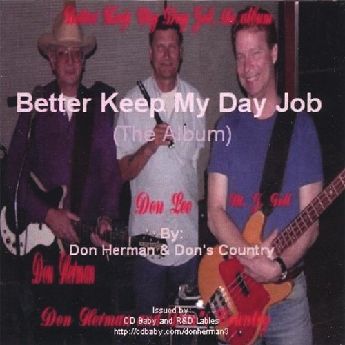 Better Keep My Day Job (the Album) von Don Herman and Don's Country bei ...