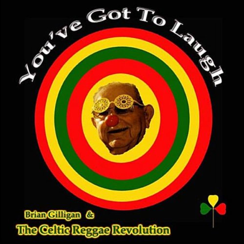 Amazon.com: You've Got to Laugh : Brian Gilligan & The Celtic Reggae ...