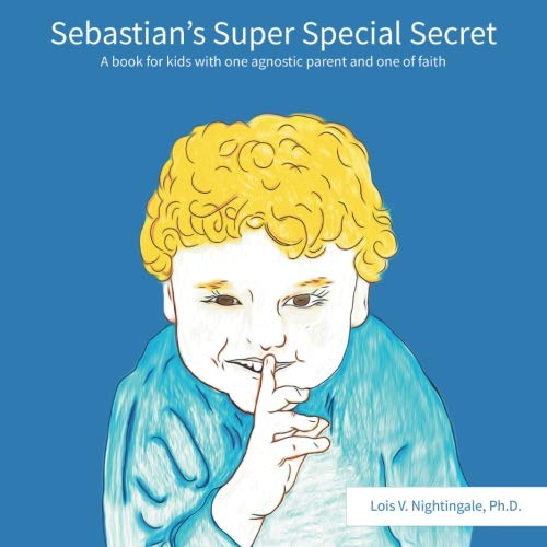 Sebastian's Super Special Secret: A book for kids with one agnostic ...