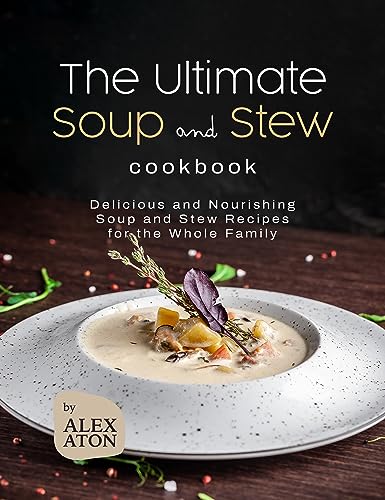 Amazon.com: The Ultimate Soup and Stew Cookbook: Delicious and ...