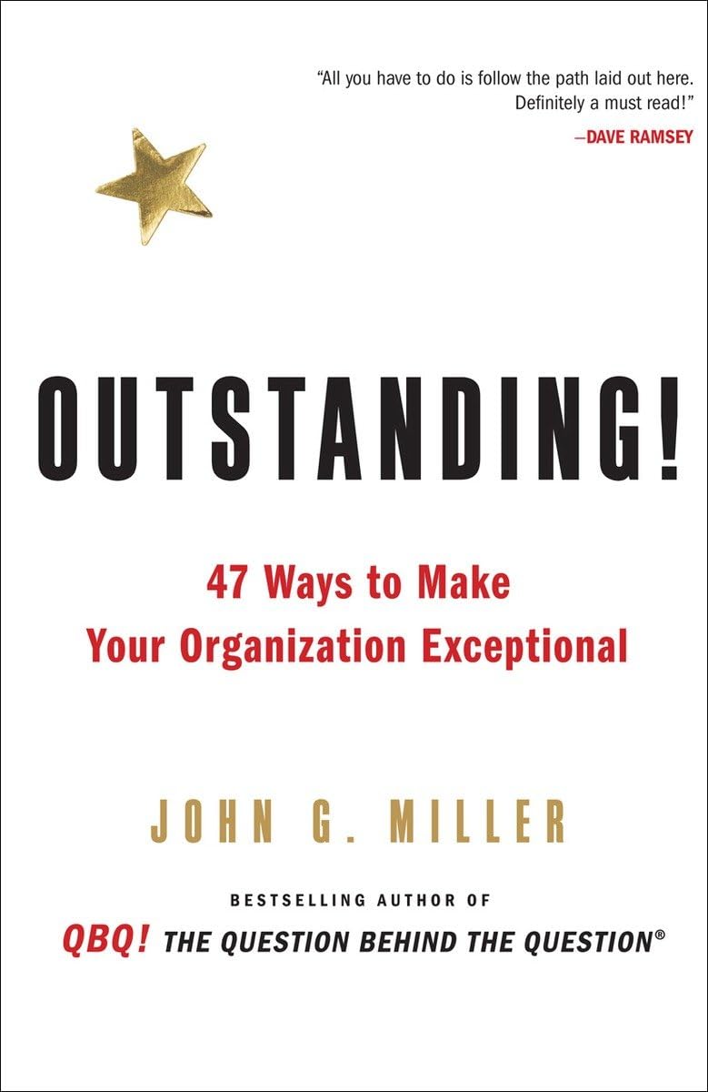 Outstanding!: 47 Ways to Make Your Organization Exceptional: Miller ...