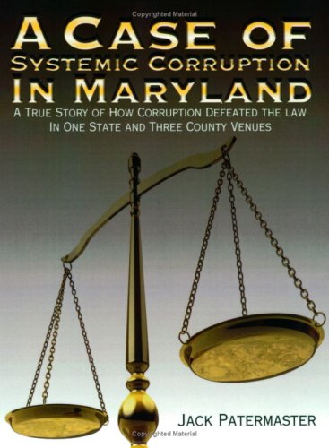 Buy A Case of Systemic Corruption in Maryland: A True Story of How ...