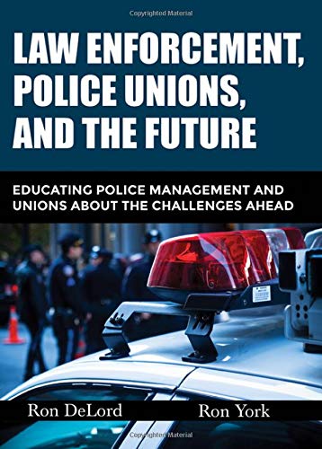 Law Enforcement, Police Unions, and the Future: Educating Police ...
