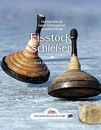 Das große kleine Buch: Eisstockschießen: A riesen Gaudi für jedermann ...