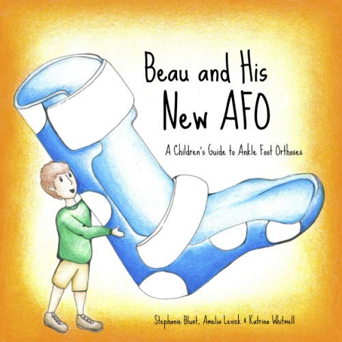 Beau and His New AFO: A Children's Guide to Ankle Foot Orthoses: Amazon ...